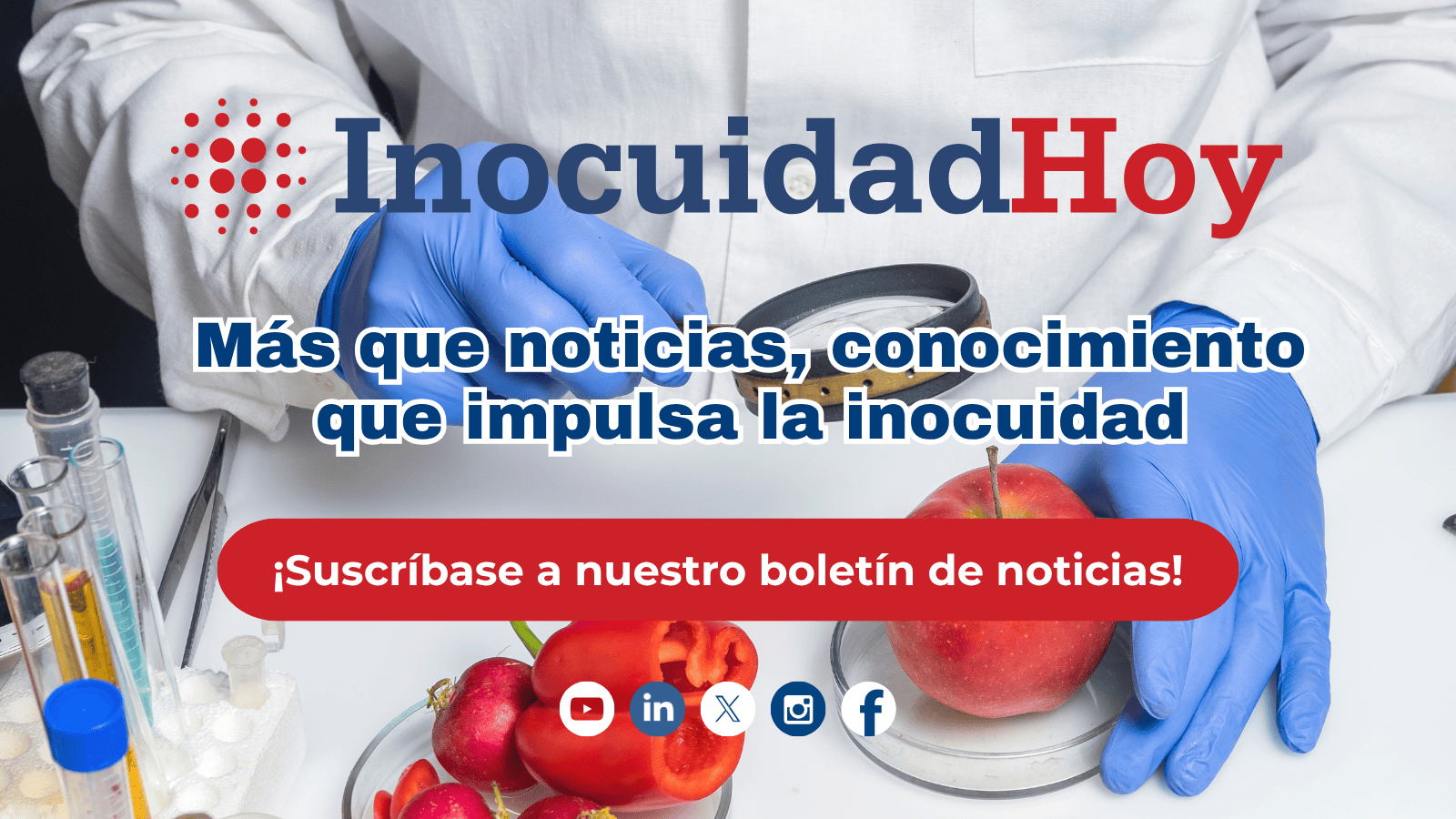 Inocuidad Hoy: Más que noticias, conocimiento que impulsa la inocuidad